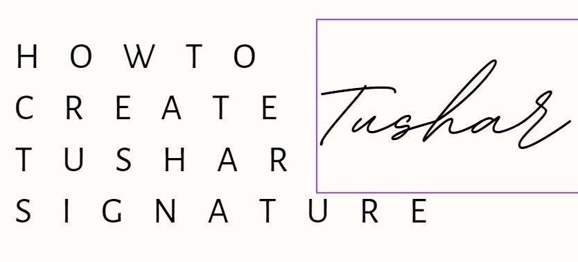 How To Create Tushar Name Best Signature - Likhaari.com